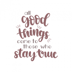 All Good Things Come To Those Who Stay True, positive Free Svg File ...