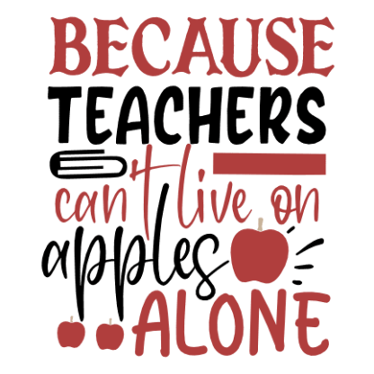 Because Teachers Can't Live On Apples Alone, School Free Svg File - SVG ...