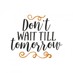 Don't Wait Till Tomorrow, Motivational Free Svg File - SVG Heart