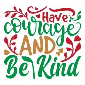 Have Courage And Be Kind, Motivational Free Svg File - SVG Heart