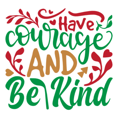 Have Courage And Be Kind, Motivational Free Svg File - SVG Heart