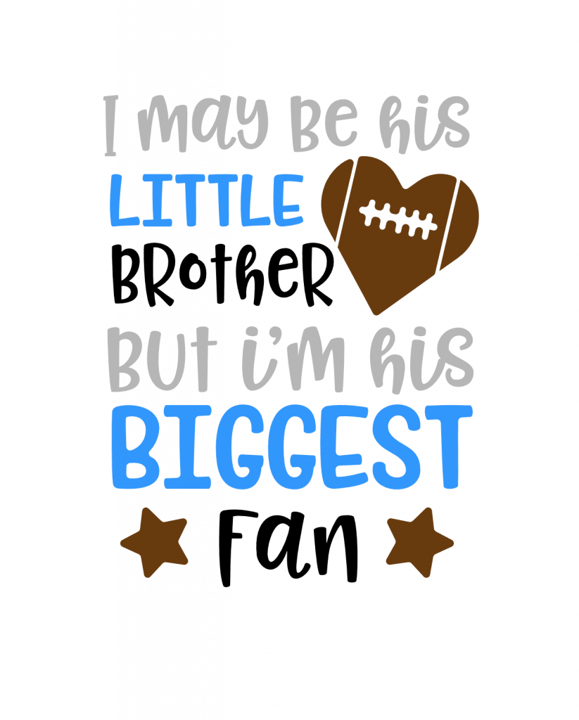 I May Be His Little Brother But I'm His Biggest Fan, Football Free Svg ...