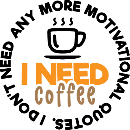 i need coffee i don't need any more motivational quotes, coffee lover ...