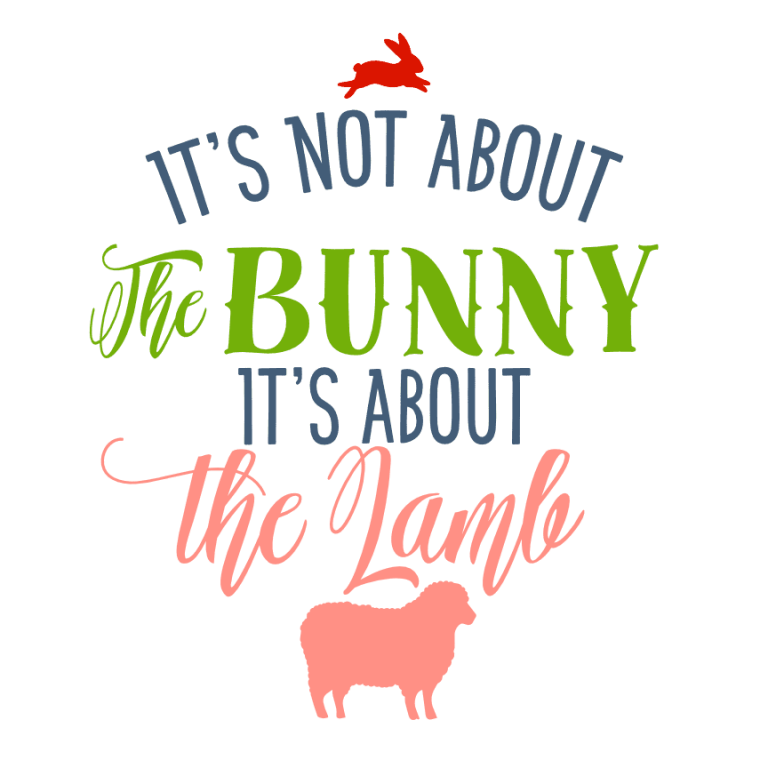 It's Not About The Bunny It's About The Lamb, Easter Free Svg File ...