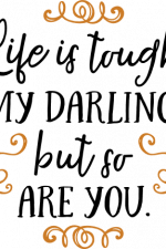 life is tough my darling but so are you, inspirational free svg file ...