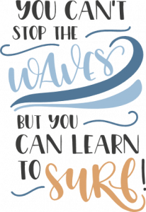 you can't stop the waves but you can learn to surf, motivational free ...