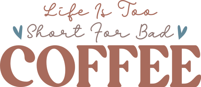 Life is too short for bad coffee, funny coffee quotes free svg file ...