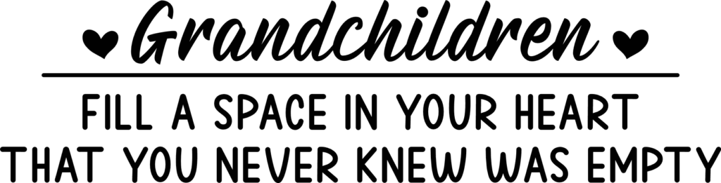 Grandchildren fill a space in your heart that you never knew was empty ...