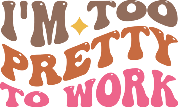 I am too pretty to work, funny gift for coworker - free svg file for ...