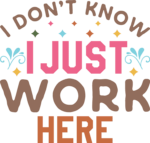 I dont know, I just work here, Funny gift for employee - free svg file ...