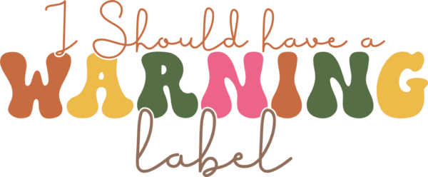 I should have a warning label, Sarcastic quotes, tshirt design - free ...