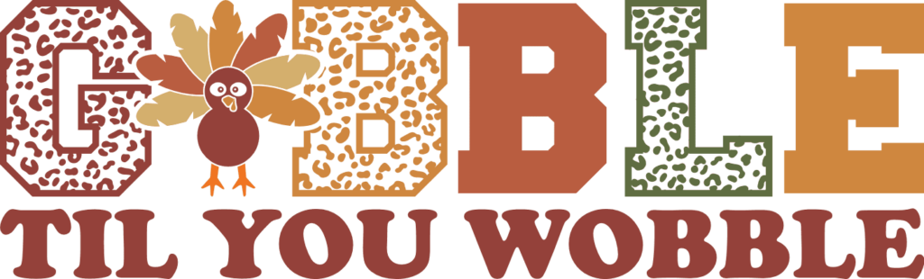 Gobble Til You Wobble Leopard Skin Letters Thanksgiving Day Tshirt