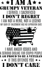 I'm a grumpy veteran, I served, I sacrificed, I don't regret, veterans ...