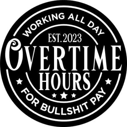 Working all day overtime hours for bullshit pay, funny mug design for ...