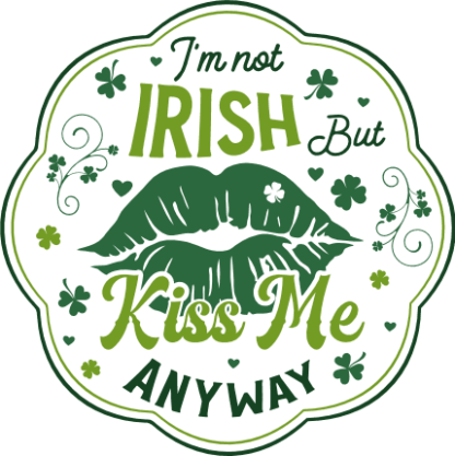 I'm not irish but kiss me anyway free svg file for members, funny saint ...