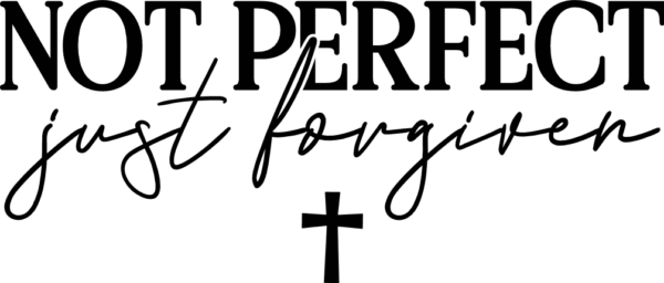 Not perfect just forgiven free svg file for members, religious svg for ...