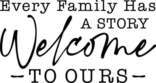 Every family has a story, welcome to ours free svg file for members ...