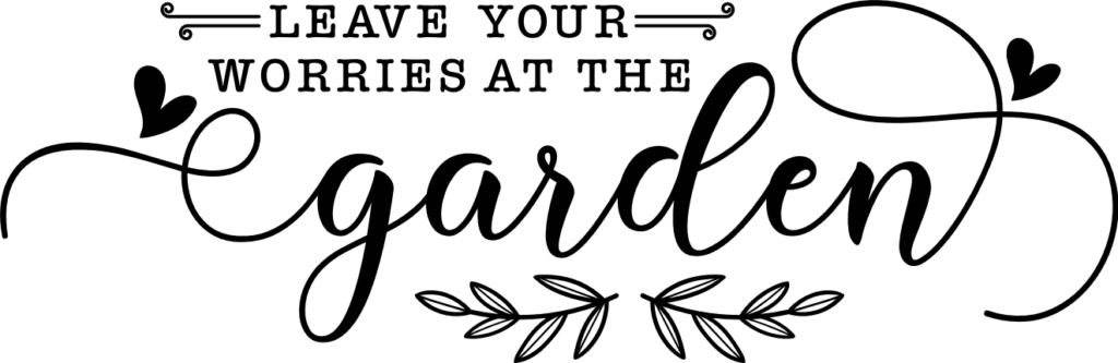 Leave your worries at the garden free svg file for members, positive ...