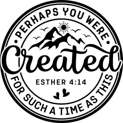 Perhaps you were created for such a time as this, Esther 4:14 free svg ...