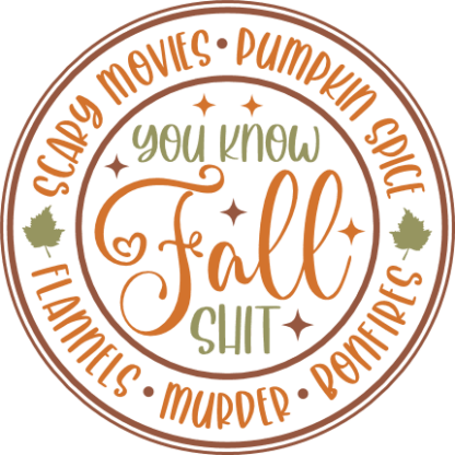 You know fall shit, scary movies, pumpkin spice, flannels, murder ...