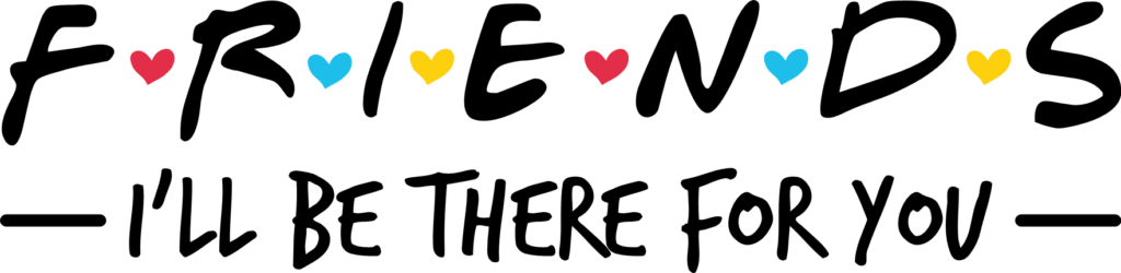 Friends I'll be there for you free svg file for members, tshirt design ...