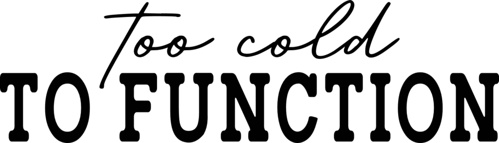 Too Cold To Function Free SVG File for Members - Funny Winter T-shirt ...