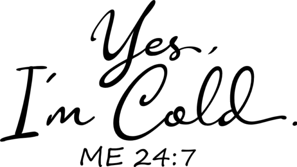 Yes I'm Cold, Me 24:7 Free SVG File for Members - Funny Winter T-shirt ...