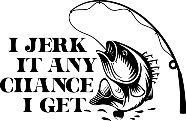 I Jerk It Any Chance I Get Free SVG File for Members - Funny Fishing ...